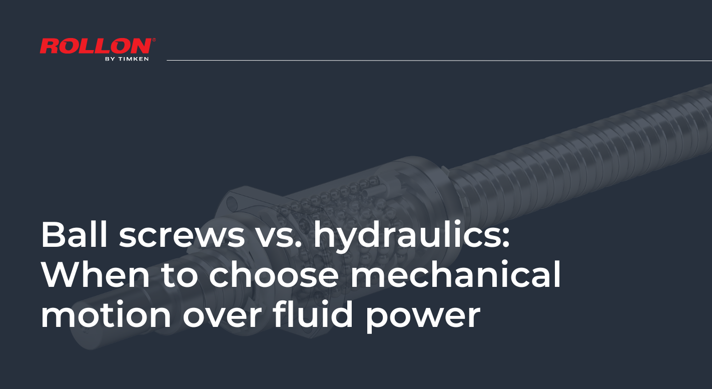 WP | Ball screws vs. hydraulics: When to choose mechanical motion over ...